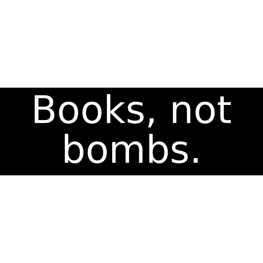 Books, not bombs. - Bumper Sticker at Sticker Shoppe