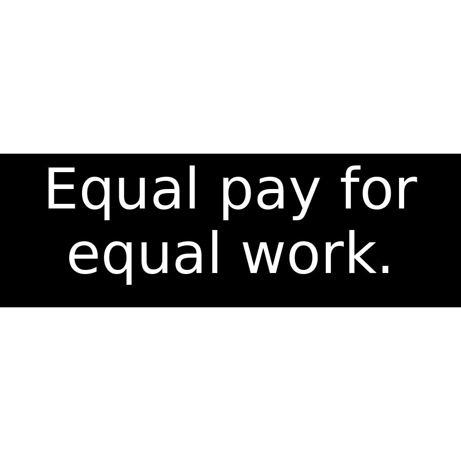 Equal pay for equal work. - Bumper Sticker at Sticker Shoppe