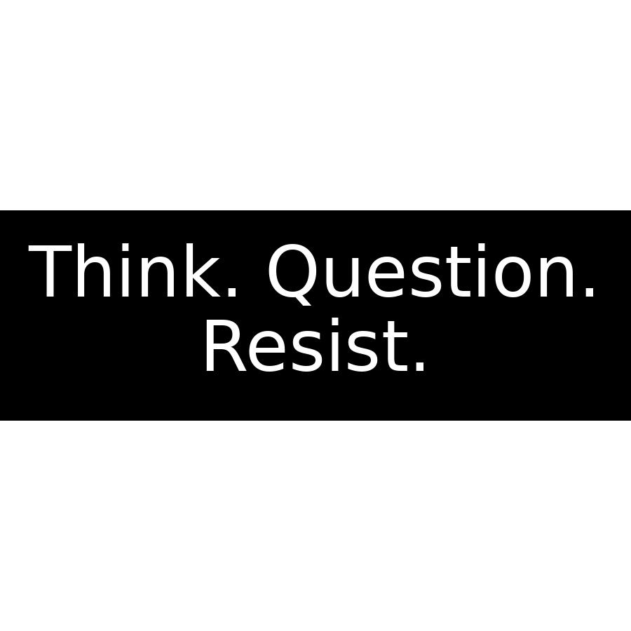 Think. Question. Resist. - Bumper Sticker at Sticker Shoppe