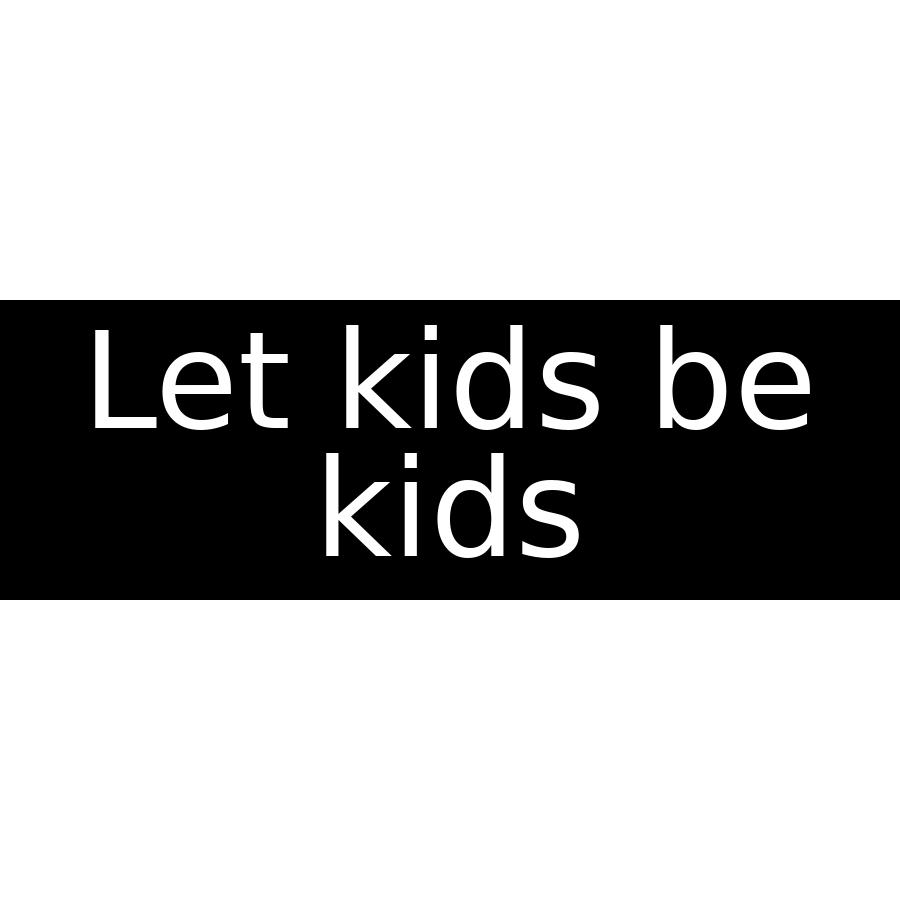 Let kids be kids - Bumper Sticker at Sticker Shoppe