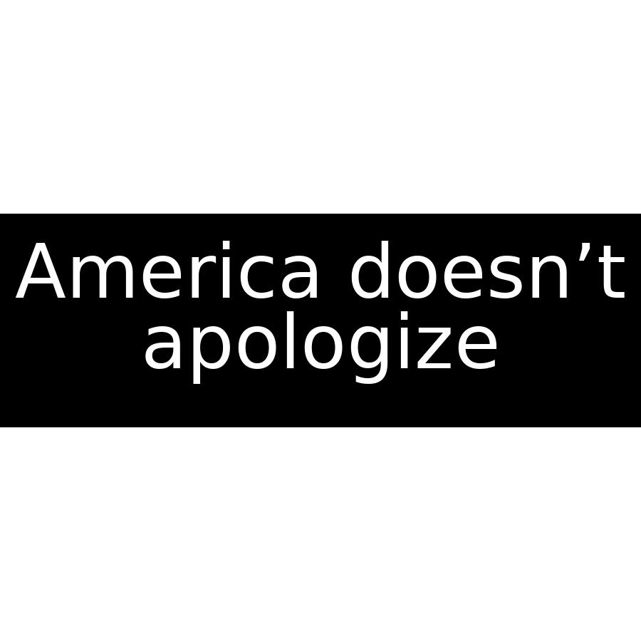 America doesn?t apologize - Bumper Sticker at Sticker Shoppe