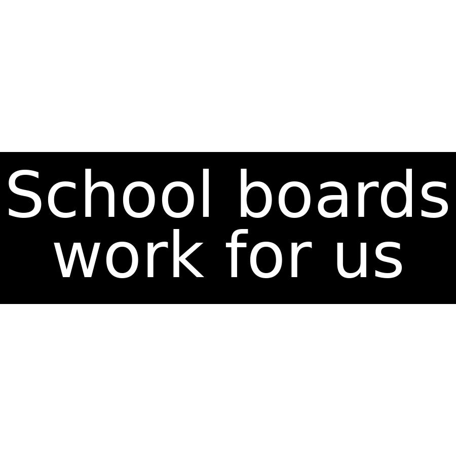 School boards work for us - Bumper Sticker at Sticker Shoppe