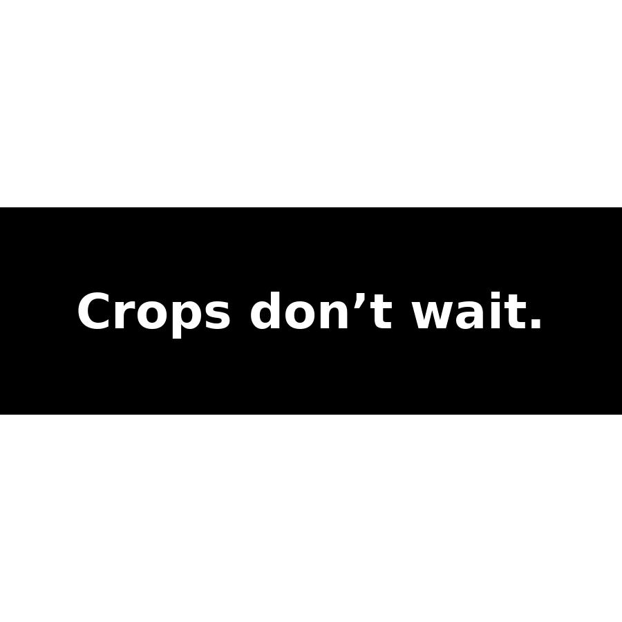 Crops don’t wait. - Bumper Sticker at Sticker Shoppe