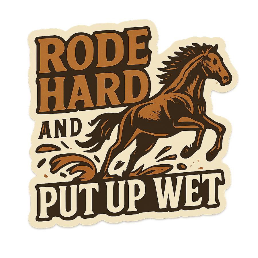 Rode Hard and Put Up Wet - Vinyl Sticker at Sticker Shoppe