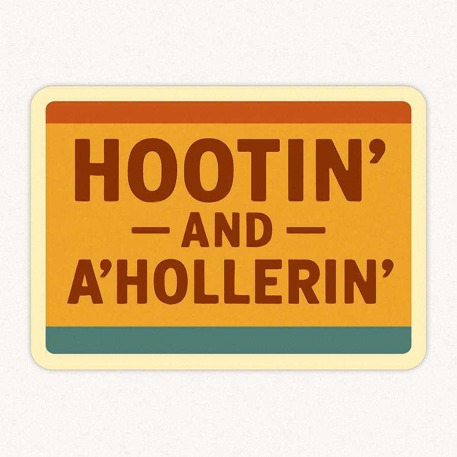 Hootin' And A'Hollerin' - Vinyl Sticker at Sticker Shoppe