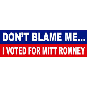 Don't Blame Me I Voted For Mitt Romney - Bumper Sticker at Sticker Shoppe