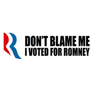 Don't Blame Me I Voted For Romney - Bumper Sticker at Sticker Shoppe