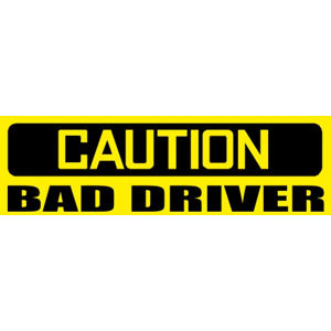 Caution: Bad Driver - Bumper Sticker at Sticker Shoppe