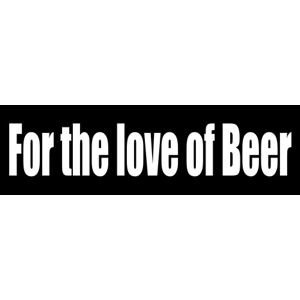 For The Love Of Beer - Bumper Sticker at Sticker Shoppe