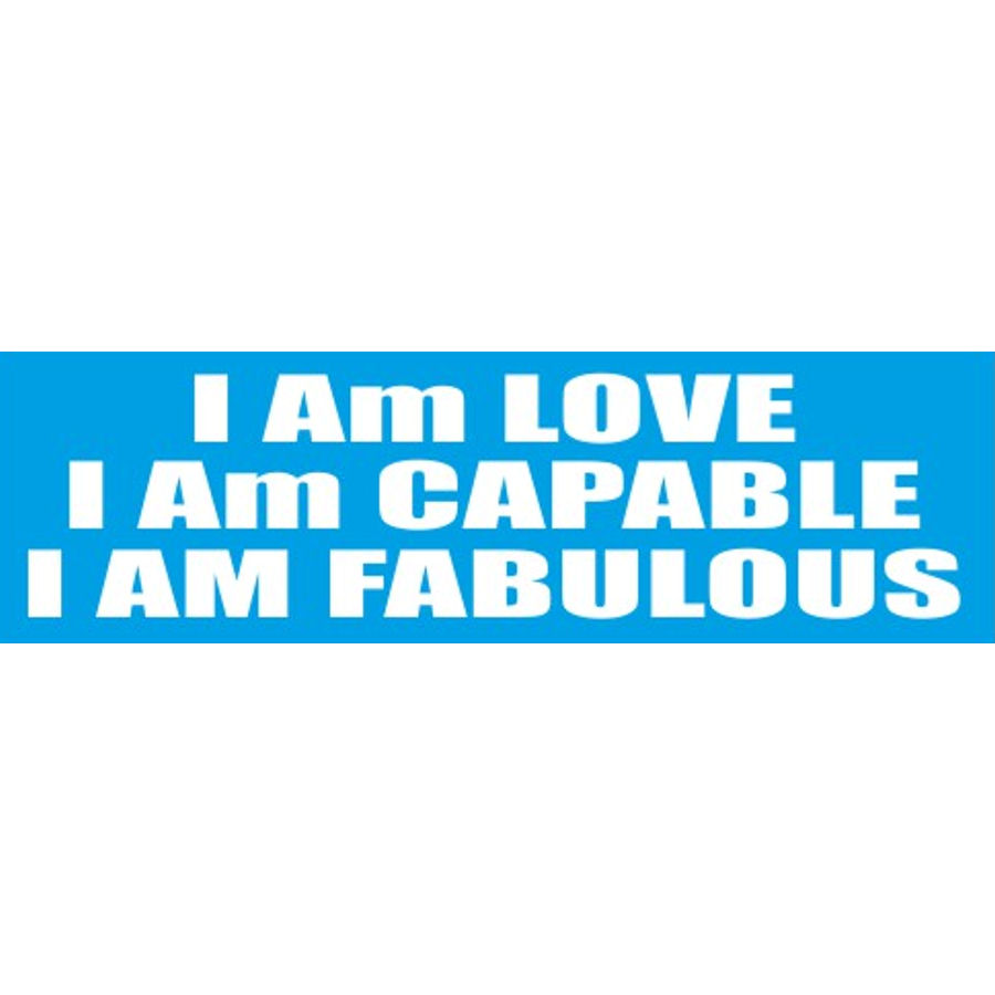 I Am Love I Am Capable I Am Fabulous - Bumper Sticker at Sticker Shoppe