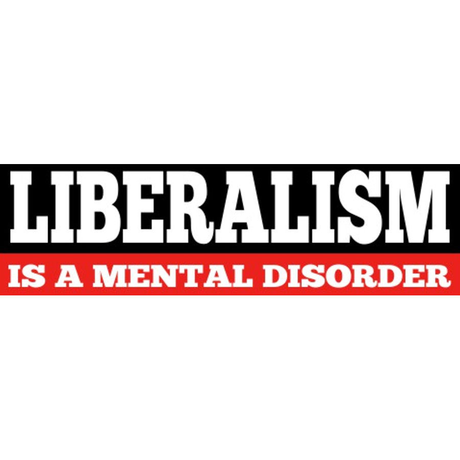 Liberalism Is A Mental Disorder - Bumper Sticker at Sticker Shoppe