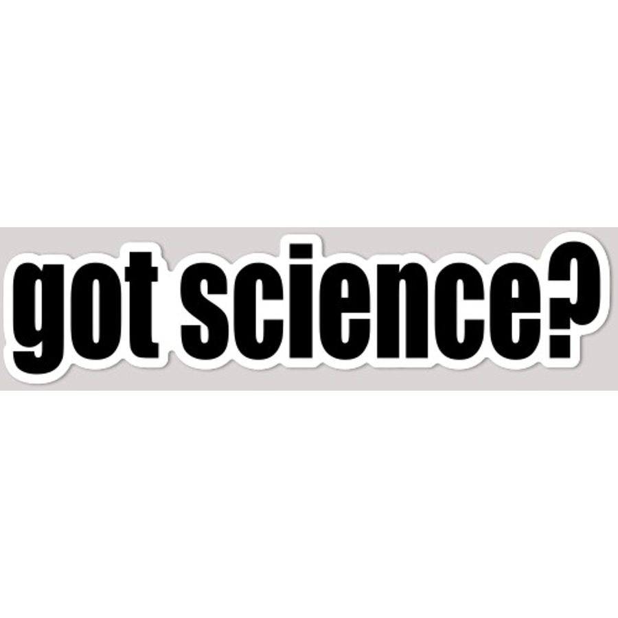 Got Science? - Vinyl Sticker at Sticker Shoppe