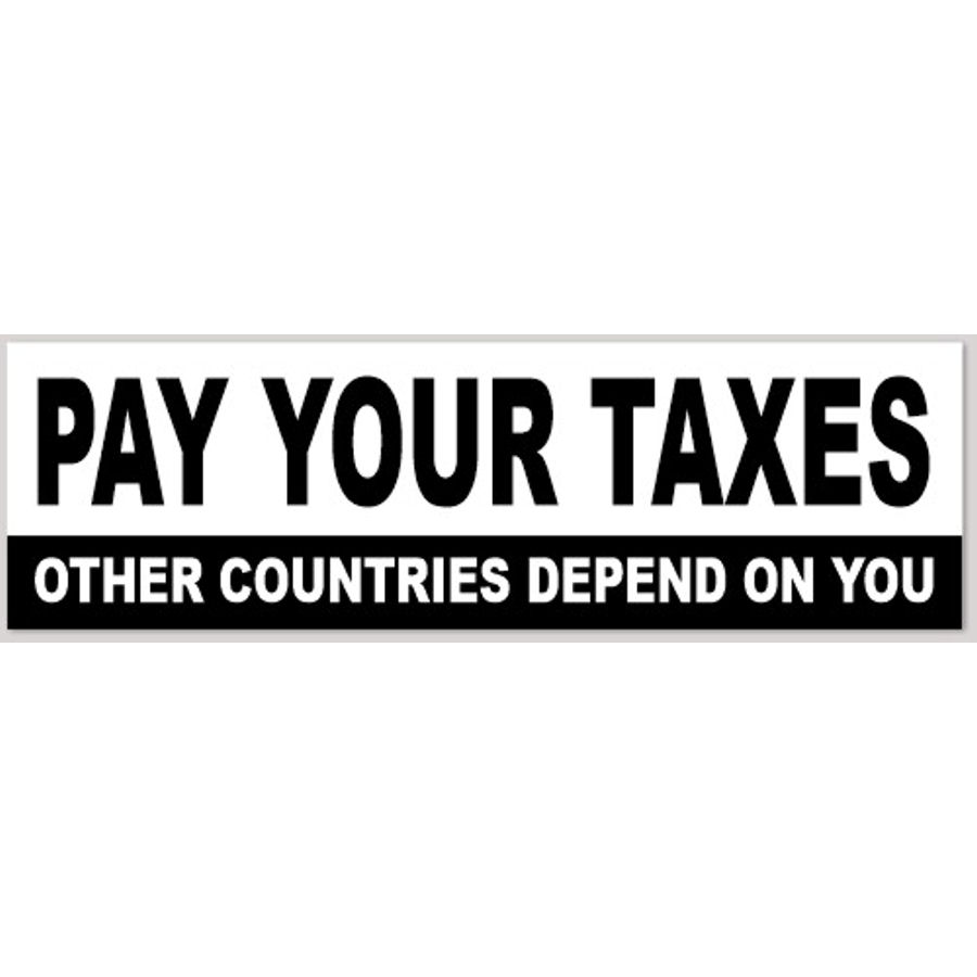 Pay Your Taxes Other Countries Depend On You - Bumper Sticker at ...