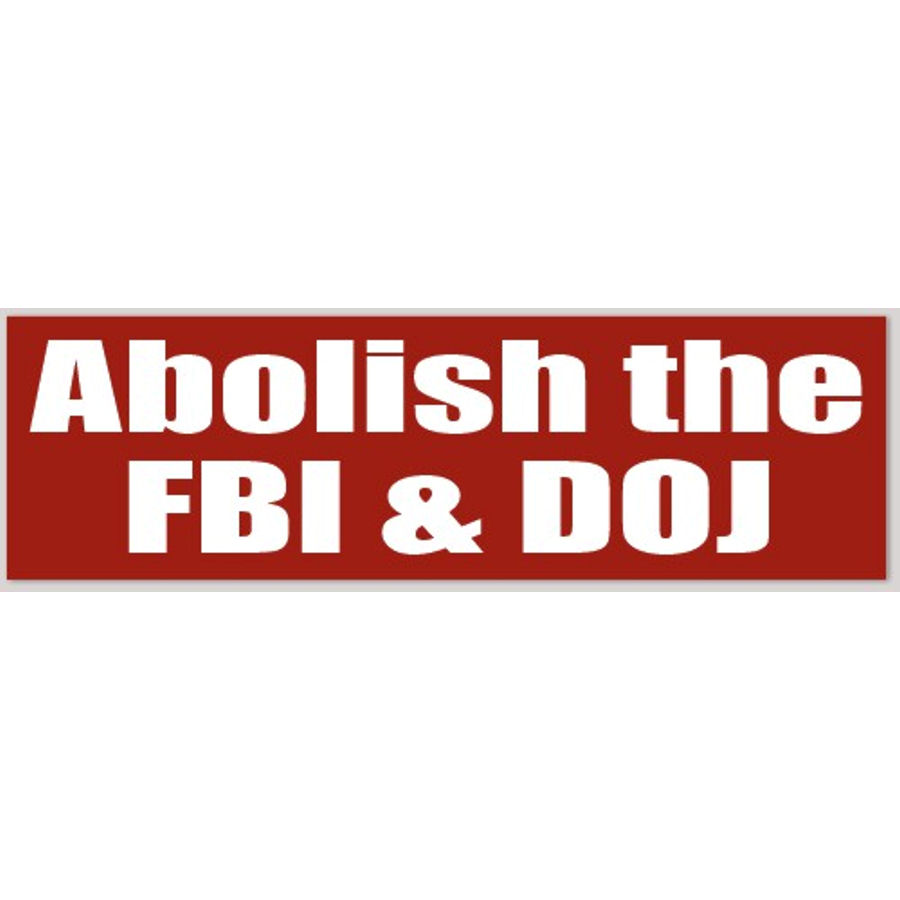 Abolish The FBI & DOJ - Bumper Sticker at Sticker Shoppe