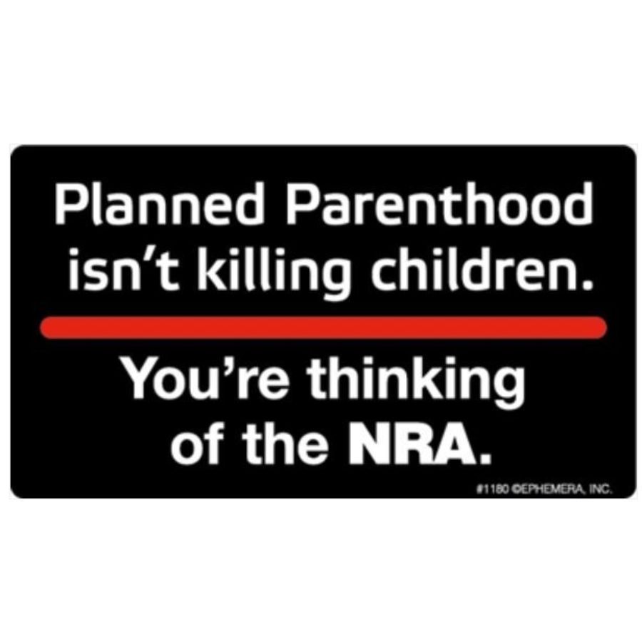 Planned Parenthood Isn't Killing Children You're Thinking Of The NRA ...