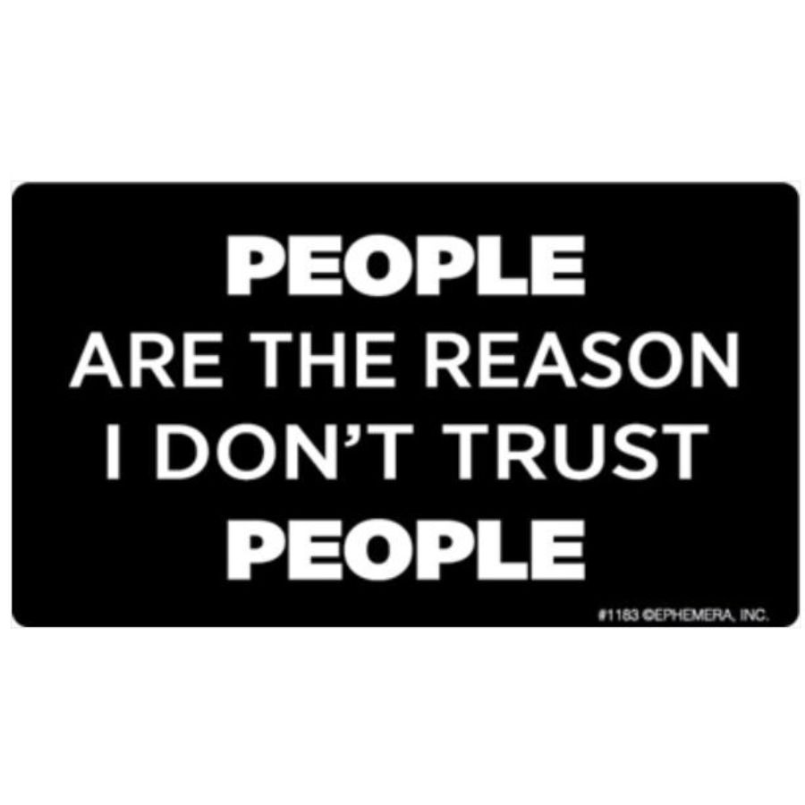 People Are The Reason I Don't Trust People - Vinyl Sticker at Sticker ...