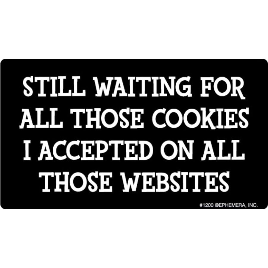 Still Waiting For All Those Cookies I Accepted On All Those Websites ...