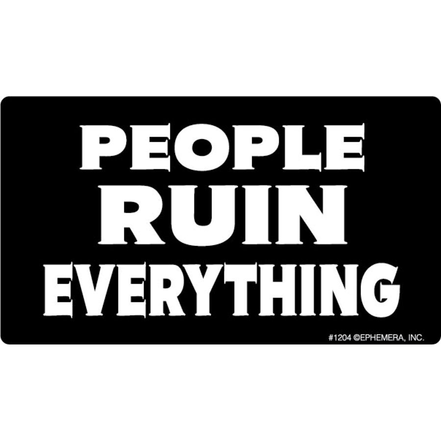 People Ruin Everything - Vinyl Sticker at Sticker Shoppe