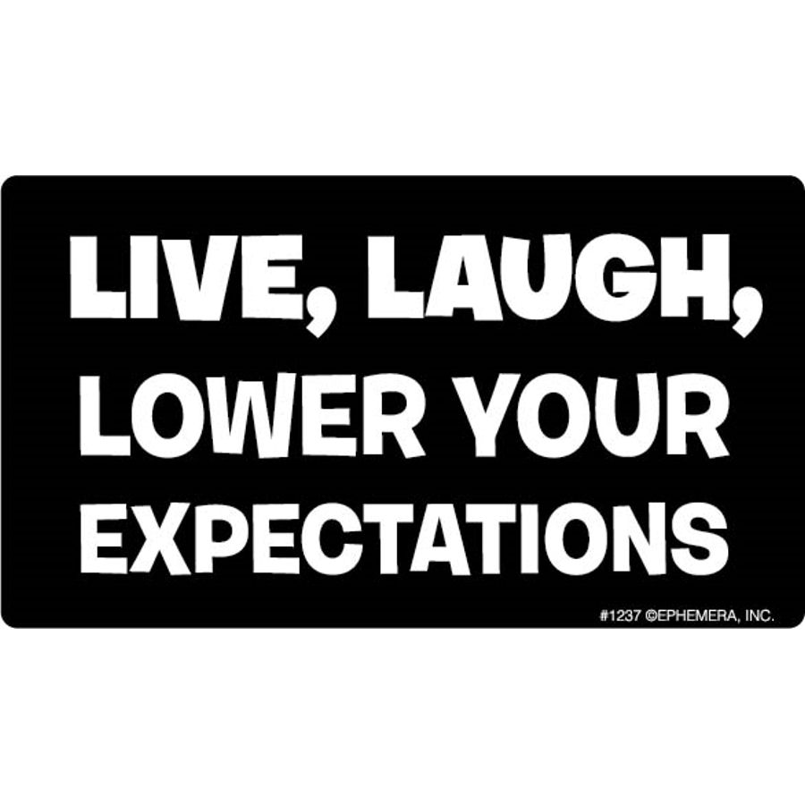 Live Laugh Lower Your Expectations - Vinyl Sticker at Sticker Shoppe