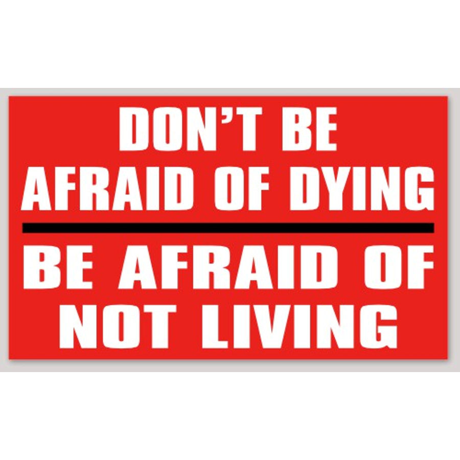 Don't Be Afraid Of Dying Be Afraid Of Not Living - Sticker at Sticker ...