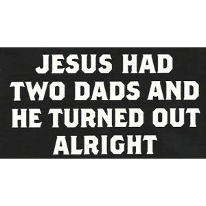 Jesus Had Two Dads And He Turned Out Alright - Sticker at Sticker Shoppe