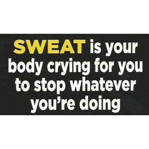 Sweat Is Your Body Crying For You To Stop Whatever You're Doing ...