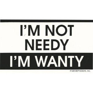 I'm Not Needy I'm Wanty - Sticker at Sticker Shoppe