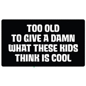 Too Old To Give A Damn What These Kids Think Is Cool - Sticker at ...