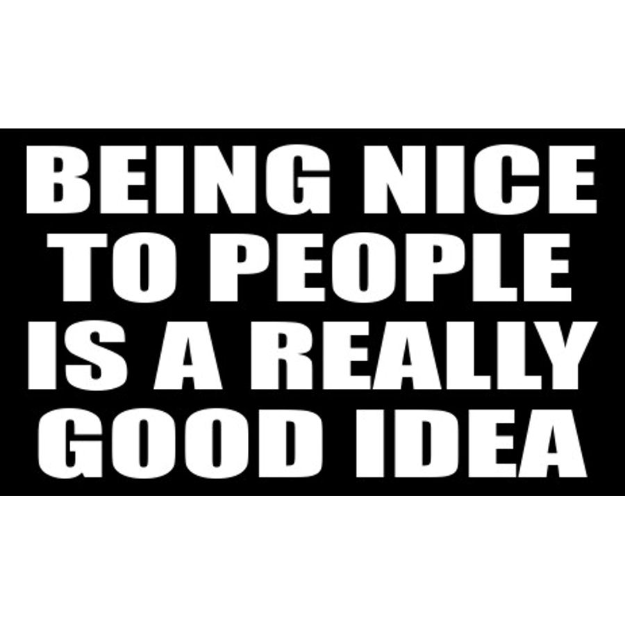 Being Nice To People Is A Really Good Idea - Sticker at Sticker Shoppe