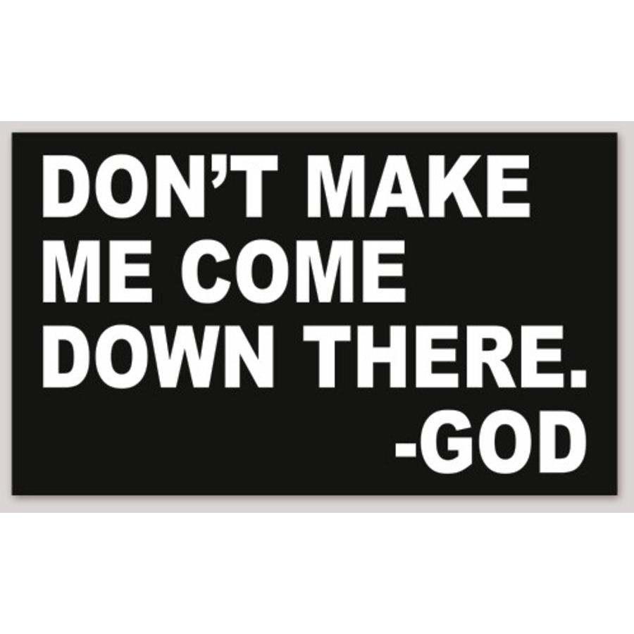 Don't Make Me Come Down There God - Sticker at Sticker Shoppe