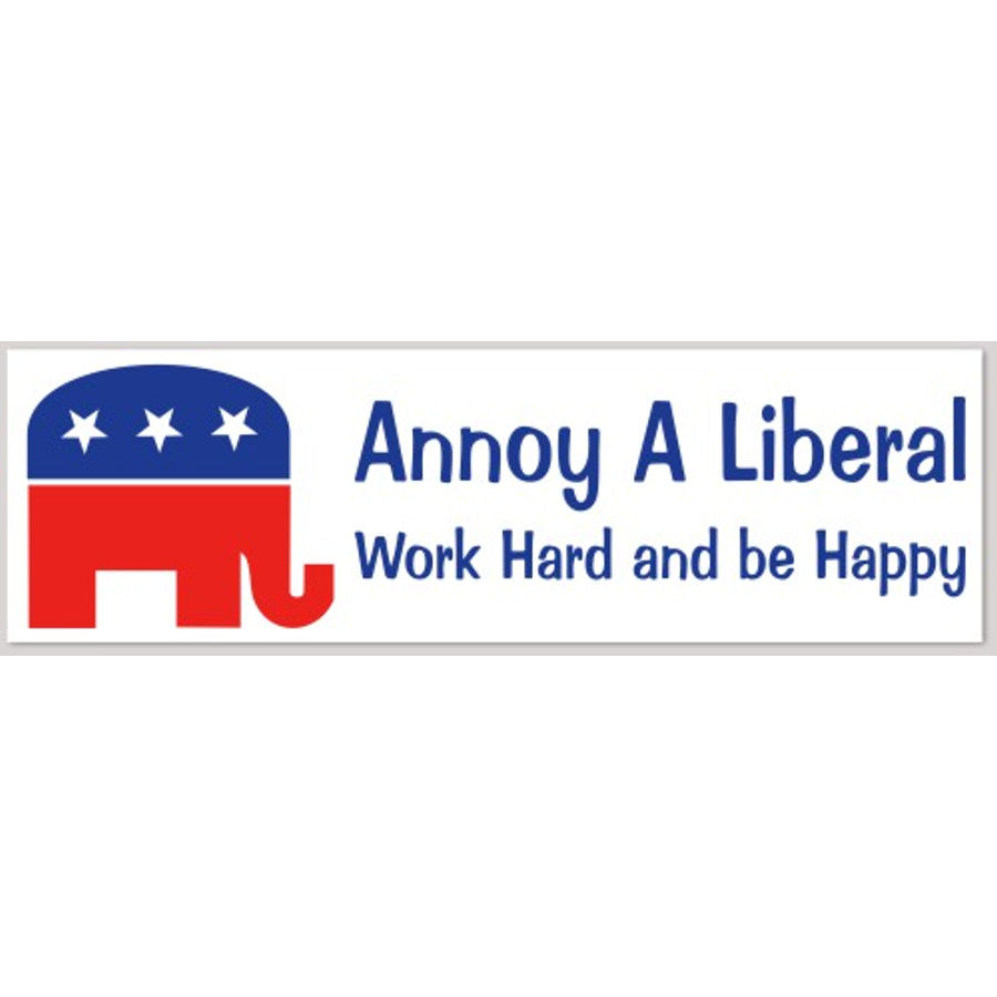 Annoy A Liberal Work Hard And He Happy - Bumper Sticker at Sticker Shoppe